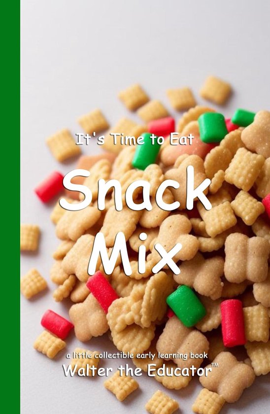 Time to Eat Book Series - It's Time to Eat Snack Mix (ebook), Walter ...