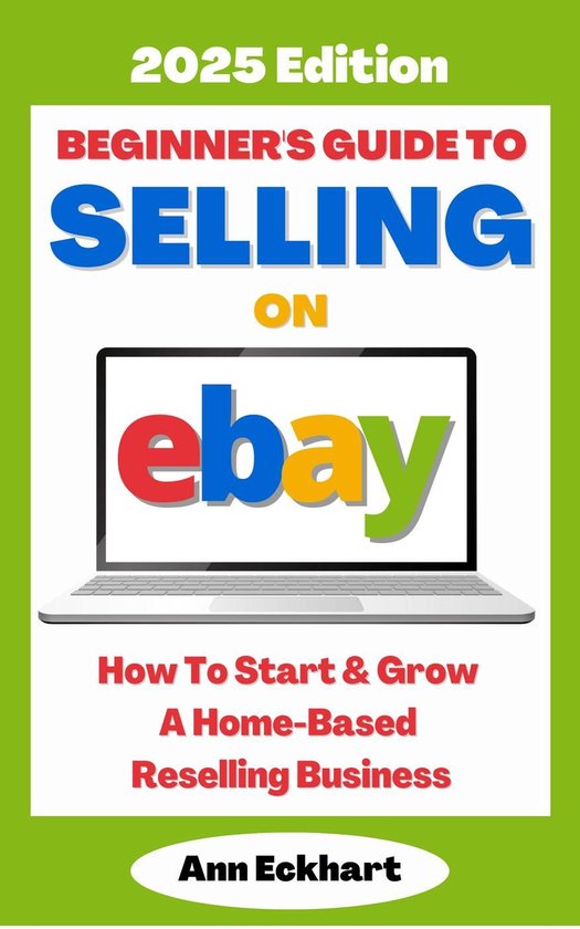 Beginner's Guide To Selling On Ebay 2025 Edition (ebook), Ann Eckhart | 9781956047745... | bol