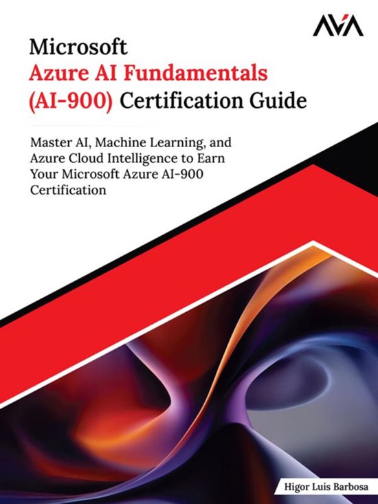 Microsoft Azure AI Fundamentals (AI-900) Certification Guide: Master AI ...
