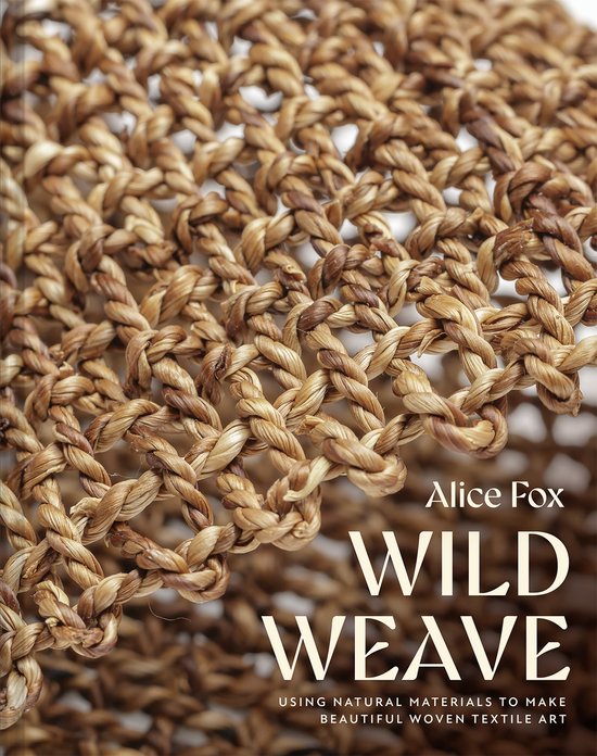 Wild Weave - Alice Fox - Guide to natural materials in woven projects | bol