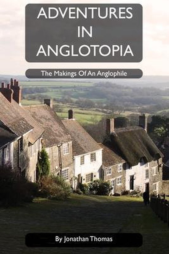 Adventures in Anglotopia, Jonathan W Thomas | 9781735663999 | Boeken ...