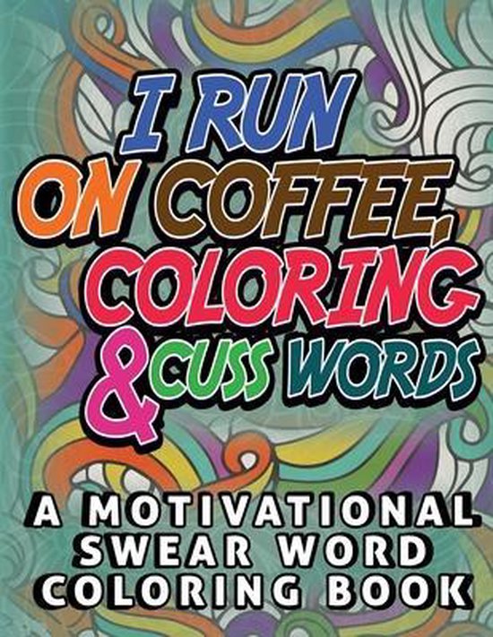 Sweary Coloring Books for Adults- I Run on Coffee, Coloring & Cuss ...