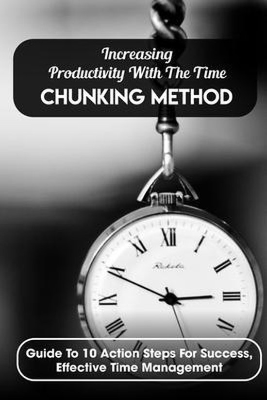 Increasing Productivity With The Time Chunking Method Guide To 10 ...