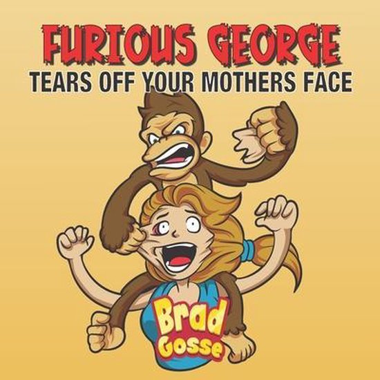 Rejected Children's Books- Furious George, Brad Gosse | 9798581915509 ...