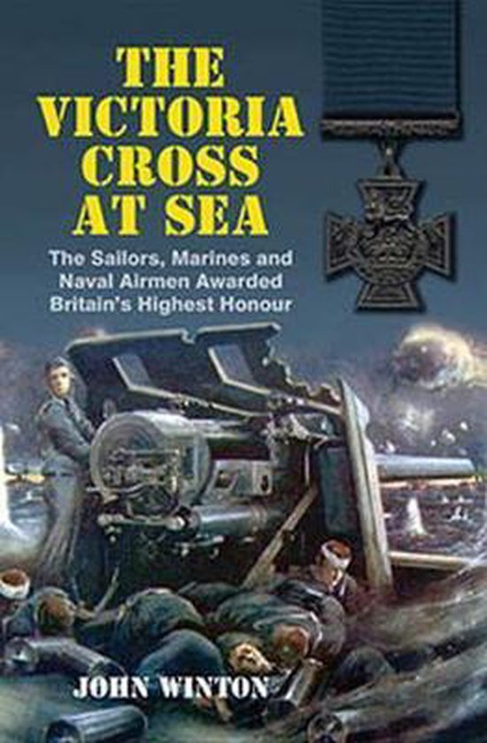 The Victoria Cross at Sea: The Sailors, Marines and Naval Airmen ...