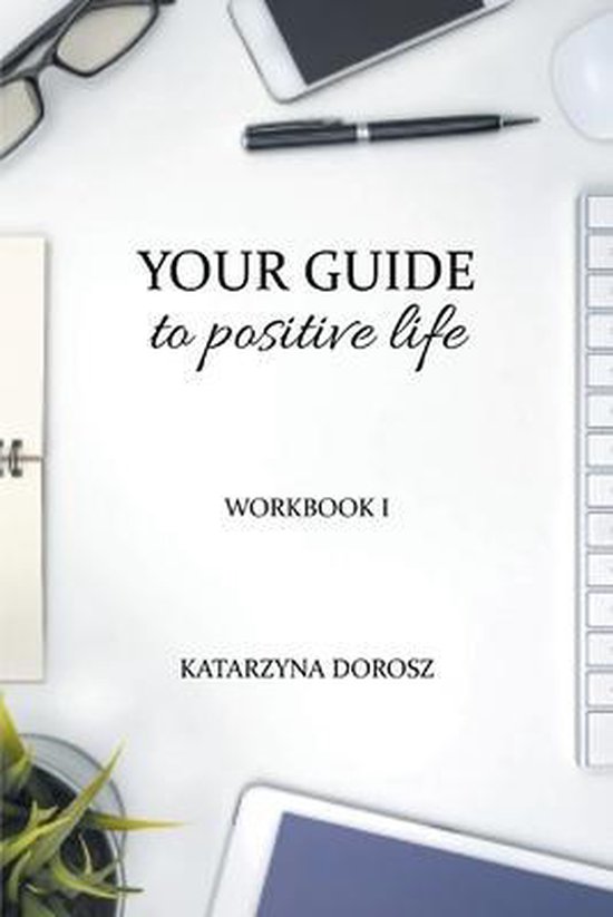 Your Guide to Positive Life- Your Guide to Positive Life (Workbook ...