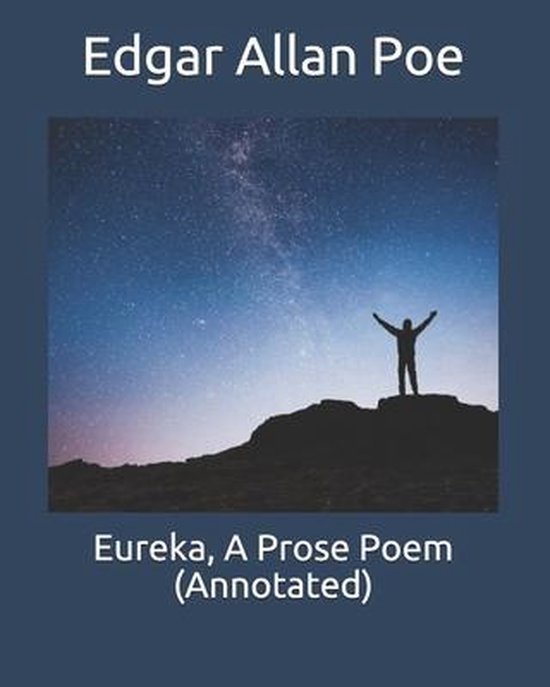Eureka, A Prose Poem (Annotated), Edgar Allan Poe | 9798594729957 ...