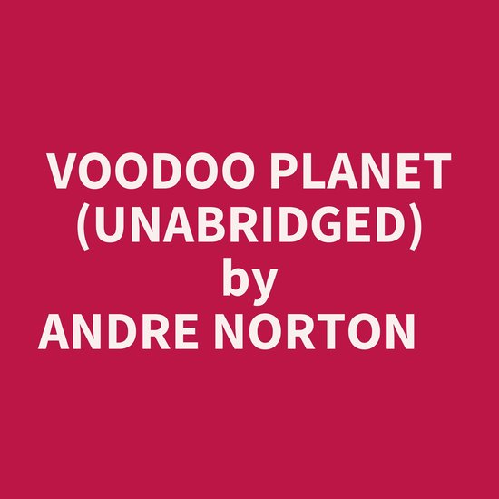VOODOO PLANET (UNABRIDGED), Andre Norton | 9798350013962 | Boeken | bol.com