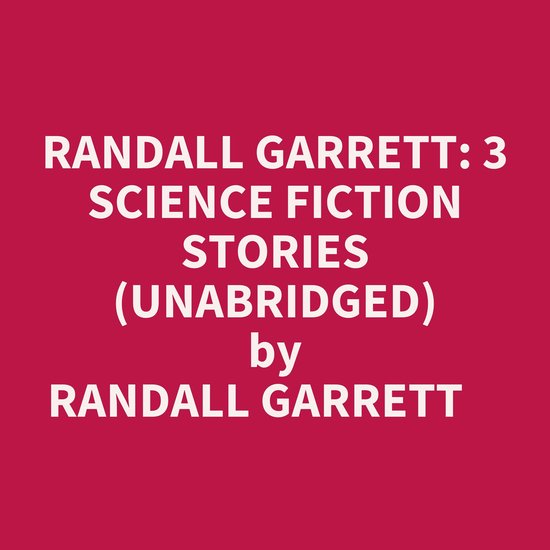 RANDALL GARRETT: 3 SCIENCE FICTION STORIES (UNABRIDGED), Randall ...