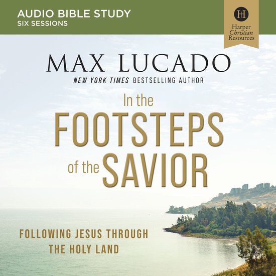 In the Footsteps of the Savior: Audio Bible Studies, Max Lucado | 9780310163879 | Boeken | bol.com