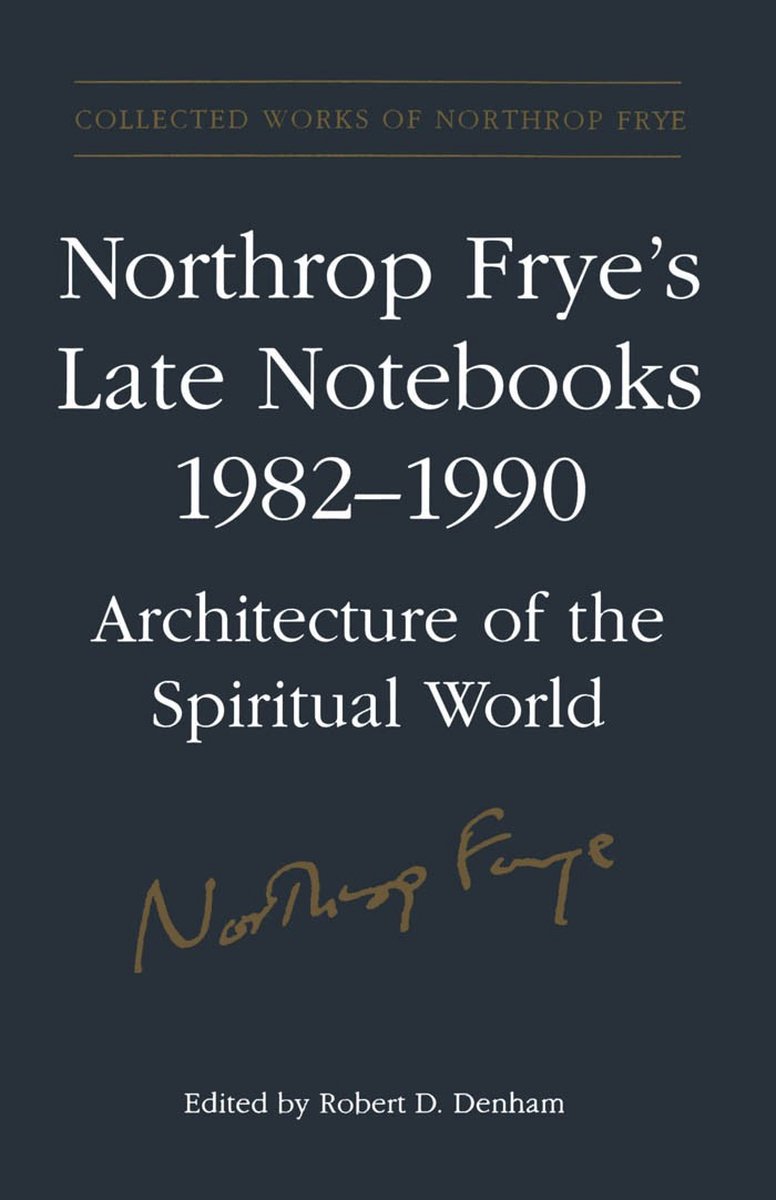Northrop Frye's Late Notebooks, 1982-1990, Northrop Frye ...