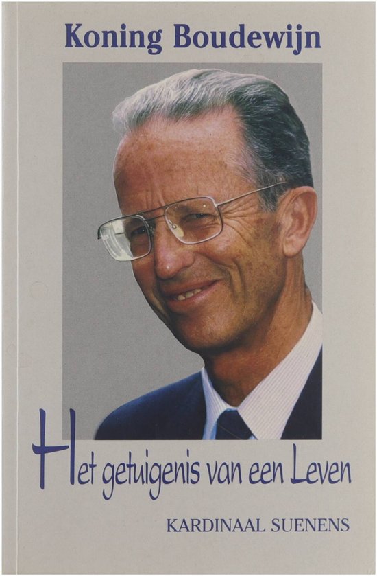 Koning boudewijn getuigenis van leven, Suenens Léon Joseph 1904-1996 ...