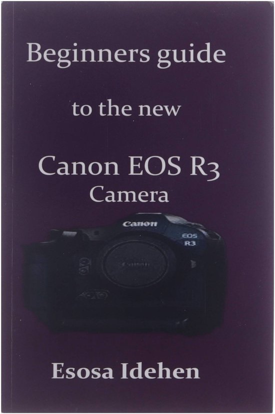 Beginners Guide to the new Canon EOS R3 Camera, Esosa Idehen ...