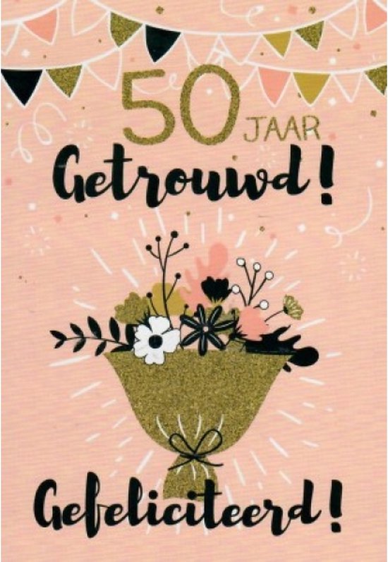 50 jaar getrouwd! Van harte gefeliciteerd! Een fleurige kaart met een bos bloemen en... | bol