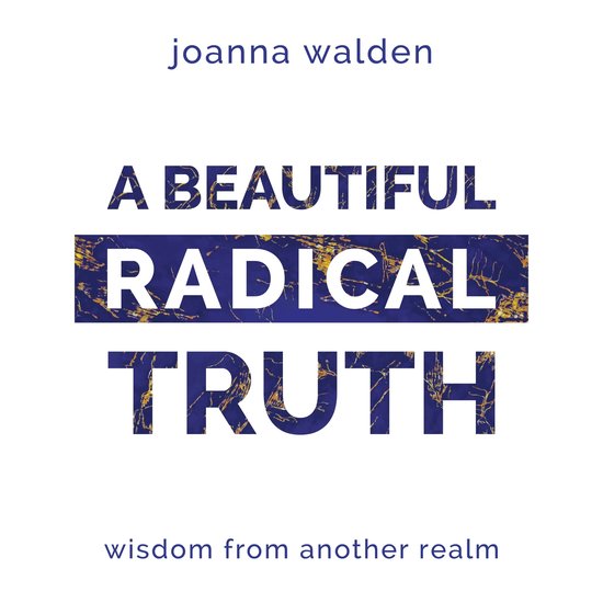 Beautiful Radical Truth., A, Joanna Walden | 9781991198785 | Boeken ...
