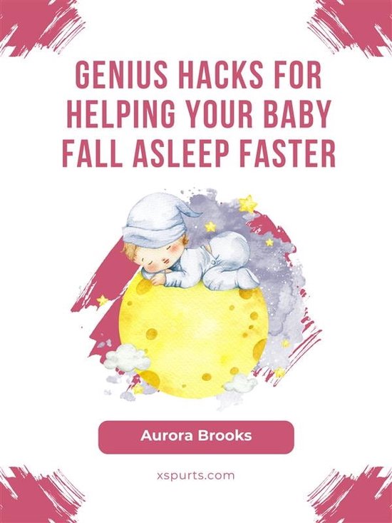 Genius Hacks for Helping Your Baby Fall Asleep Faster (ebook), Aurora ...