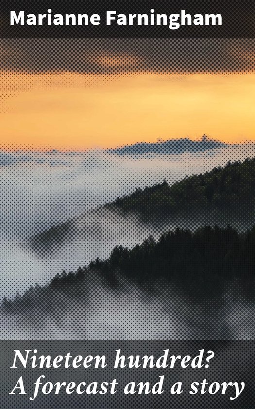 Nineteen hundred? A forecast and a story (ebook), Marianne Farningham ...