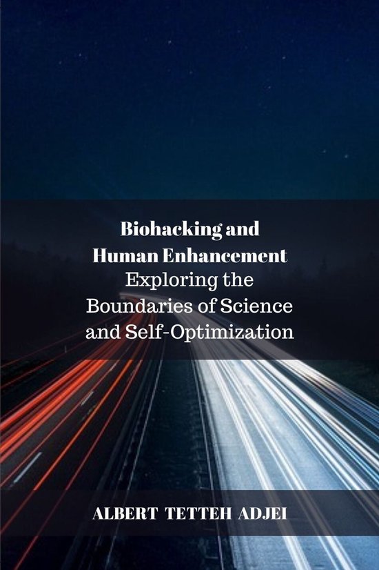Biohacking and Human Enhancement: Exploring the Boundaries of Science and... | bol