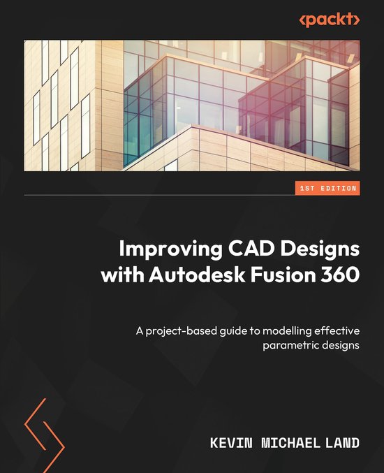 Improving CAD Designs with Autodesk Fusion 360 (ebook), Kevin Michael ...