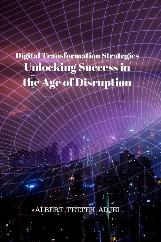 Digital Transformation Strategies: Unlocking Success in the Age of Disruption (ebook),... | bol.com