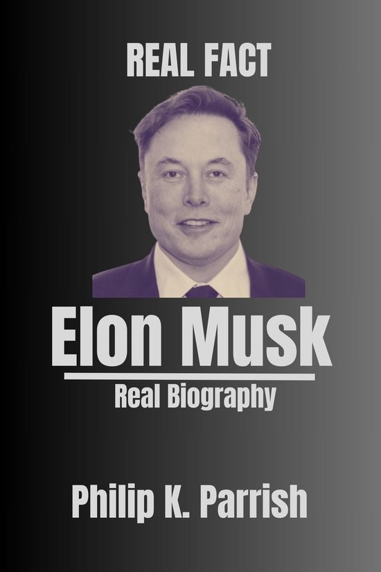 Elon Musk Biography (ebook), Philip K. Parrish | 1230006810610 | Boeken ...