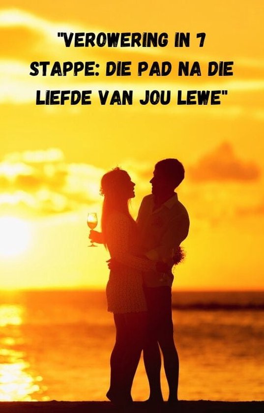 "Verowering in 7 stappe: die pad na die liefde van jou lewe" (ebook ...