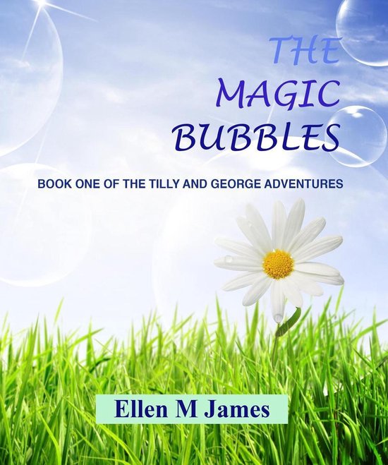 The Tilly and George Adventures 1 - The Magic Bubbles (ebook), Ellen M James |... | bol.com
