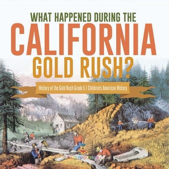 What Happened During the California Gold Rush? History of the Gold Rush ...