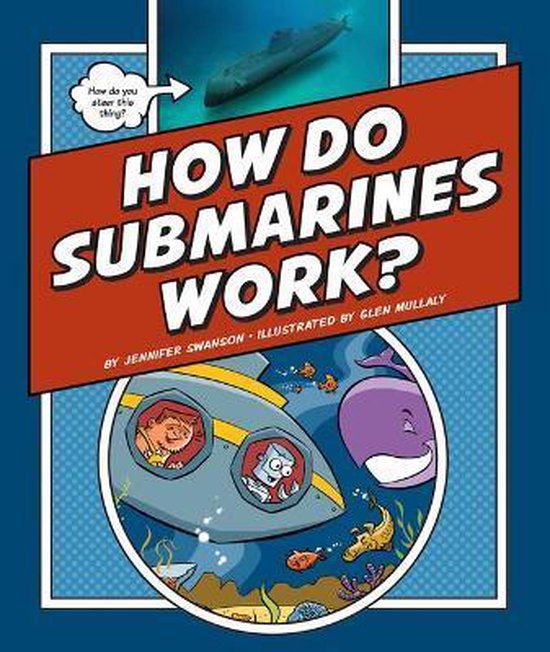 Explaining How Things Work- How Do Submarines Work?, Jennifer Swanson ...
