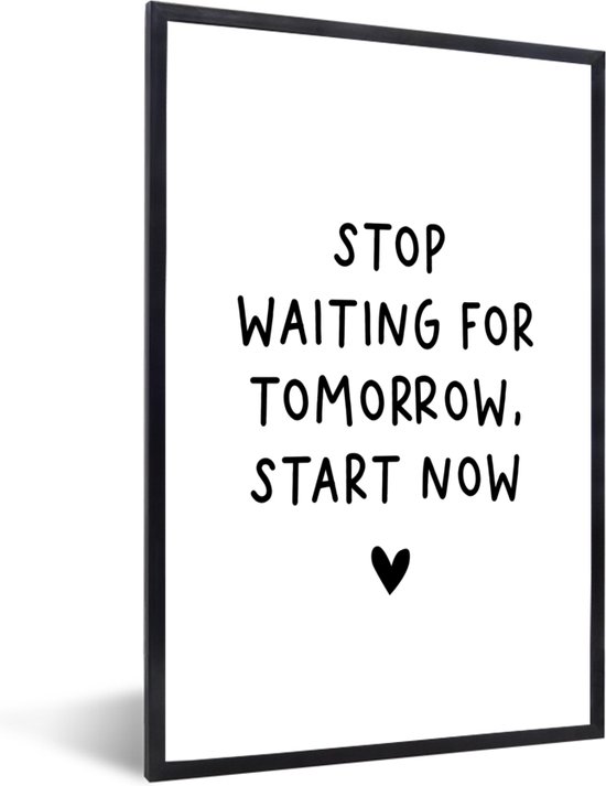Fotolijst incl. Poster - Engelse quote "Stop waiting for tomorrow, start now" met een... | bol