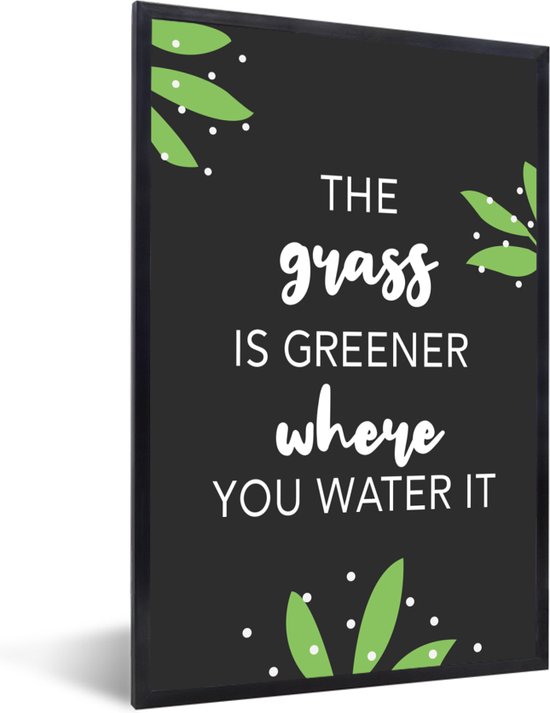 Fotolijst incl. Poster - Spreuken - The grass is greener where you ...
