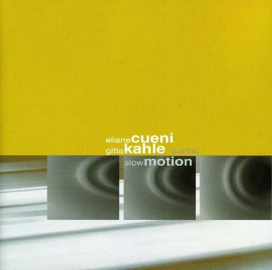 Eliane Cueni - Slow Motion (CD), Eliane Cueni & Gitta Kahle Quintet ...