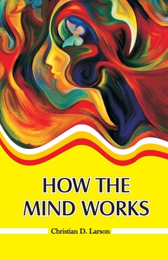 How the Mind Works, Christian D Larson | 9789388318976 | Boeken | bol.com