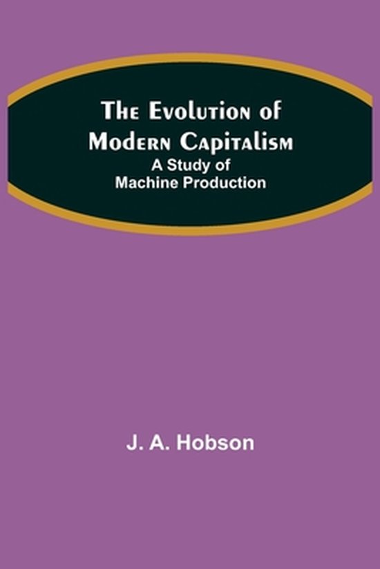 The Evolution of Modern Capitalism, J. A. Hobson | 9789355111265 ...