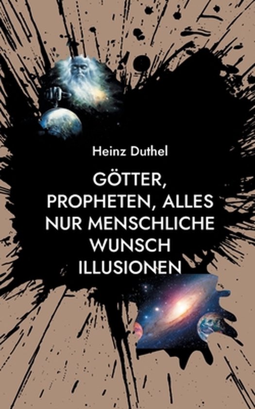 Götter, Propheten, alles nur menschliche Wunsch Illusionen, Heinz ...