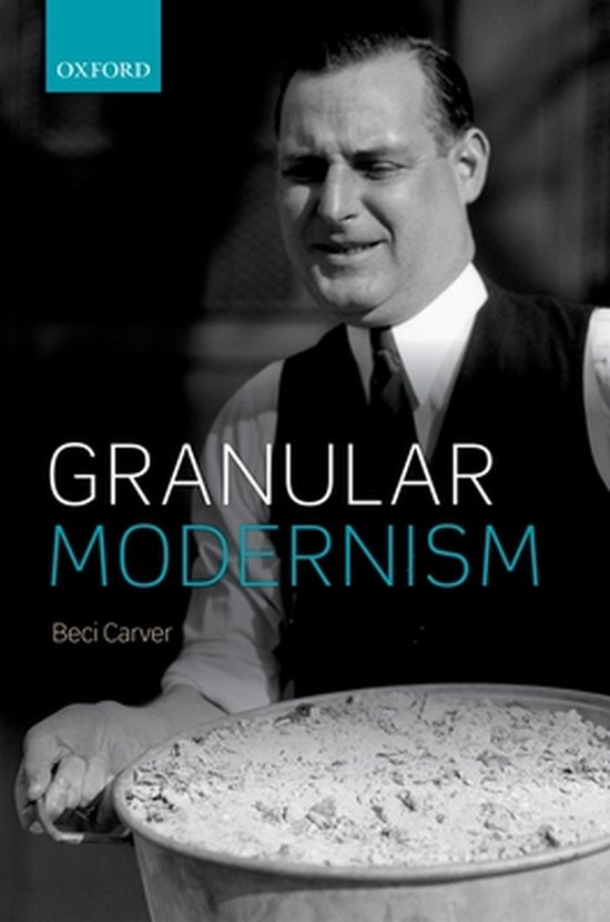 Granular Modernism | 9780198709923 | Beci Carver | Boeken | bol
