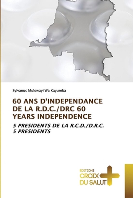 60 ANS d'Independance de la R.D.C./Drc 60 Years Independence | 9786203842012 |... | bol
