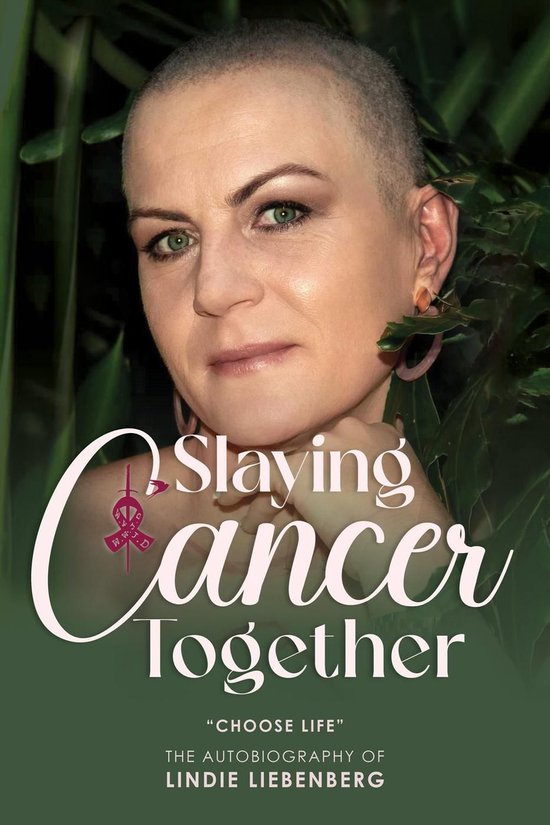 Slaying Cancer Together - “Choose Life” (ebook), Lindie Liebenberg ...