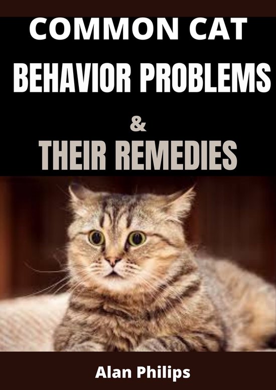 COMMON CAT BEHAVIOR PROBLEMS AND THEIR REMEDIES (ebook), Alan Philips ...