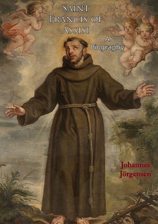 Saint Francis of Assisi: A Biography (ebook), Johannes Jörgensen ...