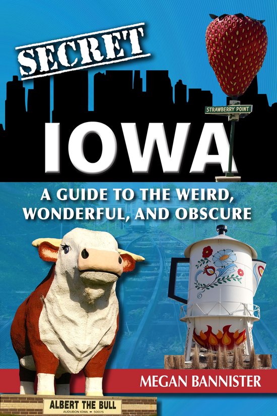 Secret Iowa: A Guide to the Weird, Wonderful, and Obscure (ebook ...
