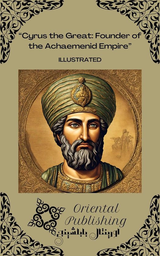 Cyrus the Great Founder of the Achaemenid Empire (ebook), Oriental ...