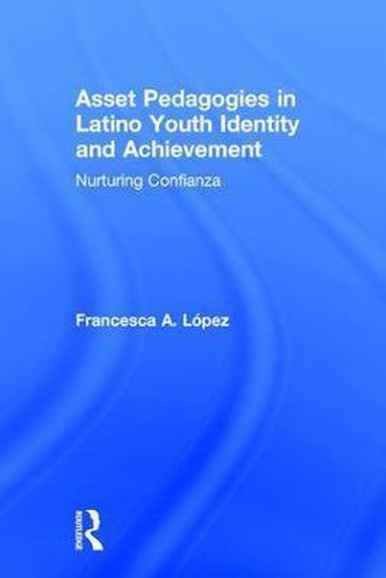 Asset Pedagogies in Latino Youth Identity and Achievement ... Asset Pedagogies in Latino Youth Identity and Achievement ...