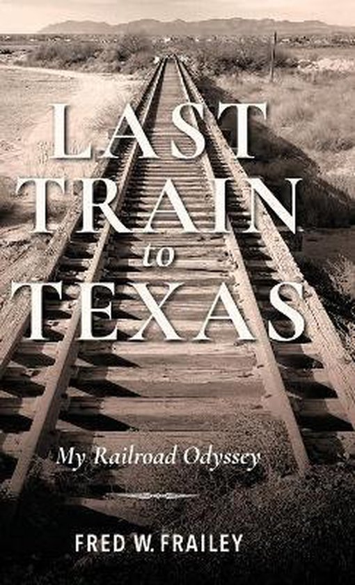 Last Train to Texas, Fred W. Frailey | 9780253045249 | Boeken | bol.com