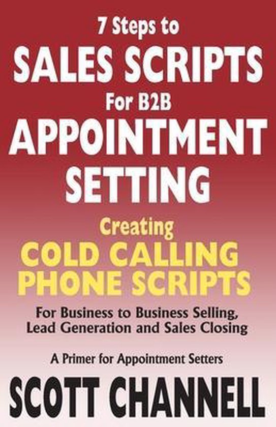 7 STEPS to SALES SCRIPTS for B2B APPOINTMENT SETTING., Scott Channell ...