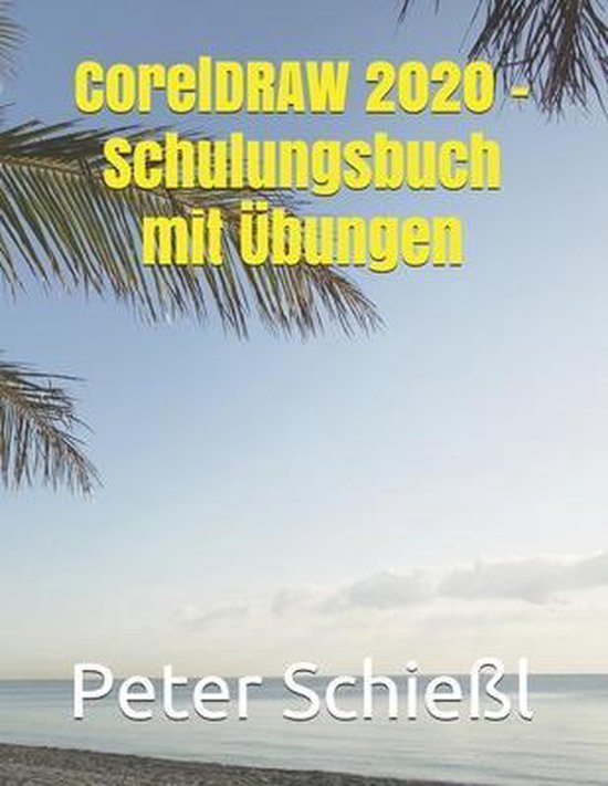 CorelDRAW 2020 - Schulungsbuch mit UEbungen - Peter Schiessl ...
