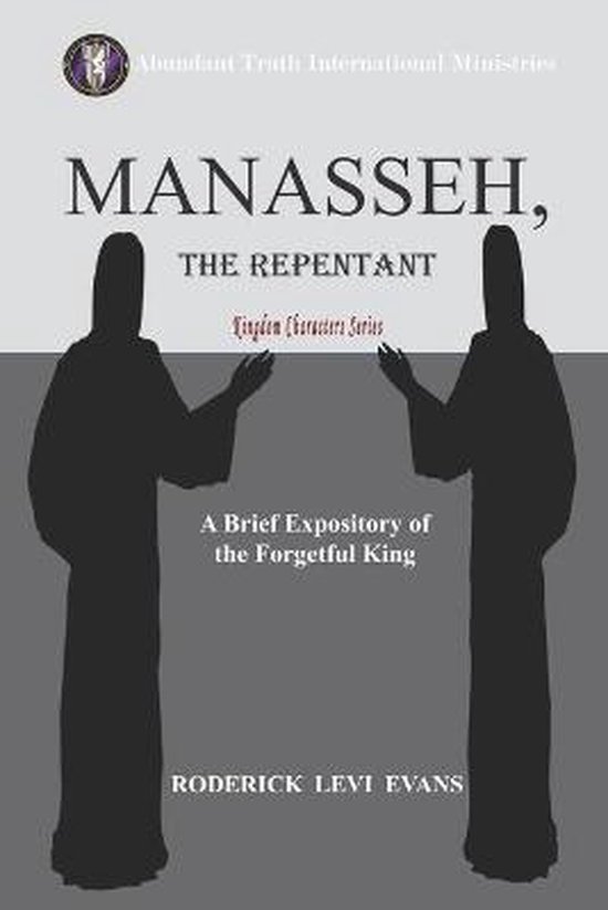 Kingdom Characters- Manasseh, the Repentant, Roderick L Evans ...