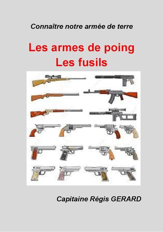 Les armes de poing et les fusils (ebook), Capitaine Régis GERARD ...