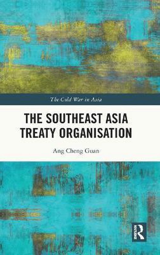 The Cold War in Asia-The Southeast Asia Treaty Organisation ...