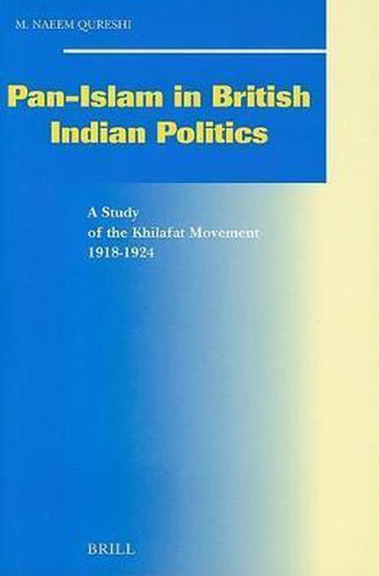 Pan-Islam In British Indian Politics | 9789004113718 | M. Naeem Qureshi ...